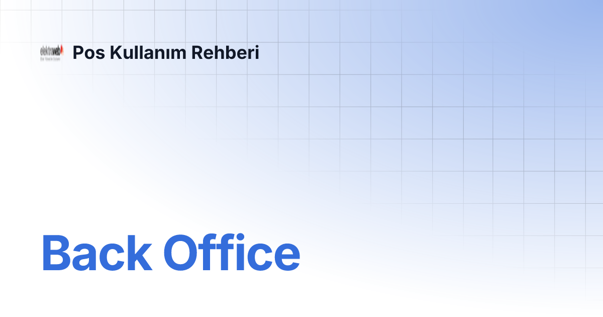 Back Office | Pos Kullanım Rehberi