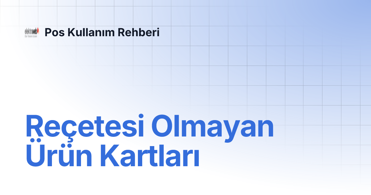 Reçetesi Olmayan Ürün Kartları | Pos Kullanım Rehberi